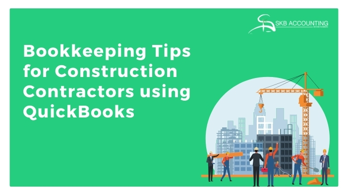 Bookkeeping Tips for Construction Contractors using QuickBooks - SKB ...