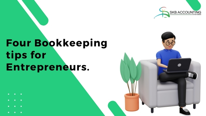 Four Bookkeeping tips for Entrepreneurs. - SKB Accounting
